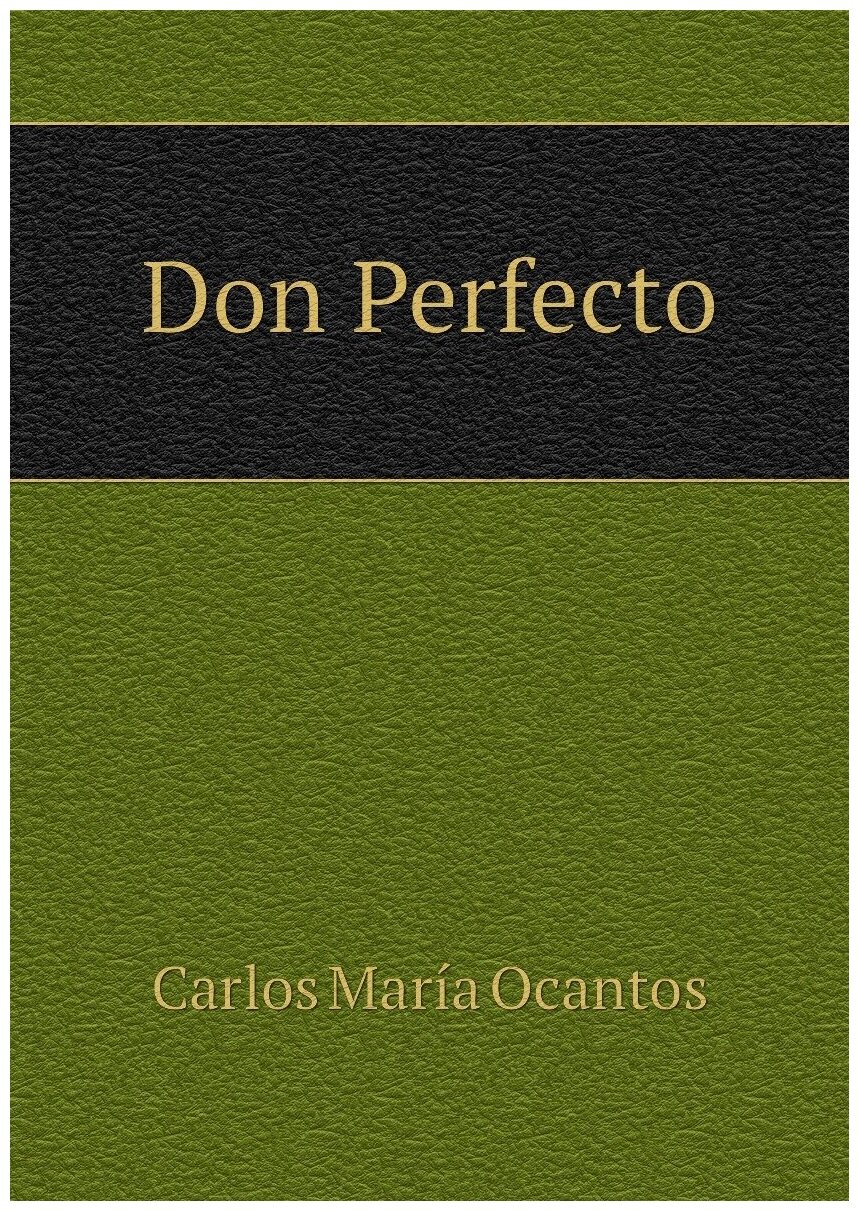 Don Perfecto | Carlos Mar.a Ocantos | 1915 | Buenos Aires | Репринт — фото 1