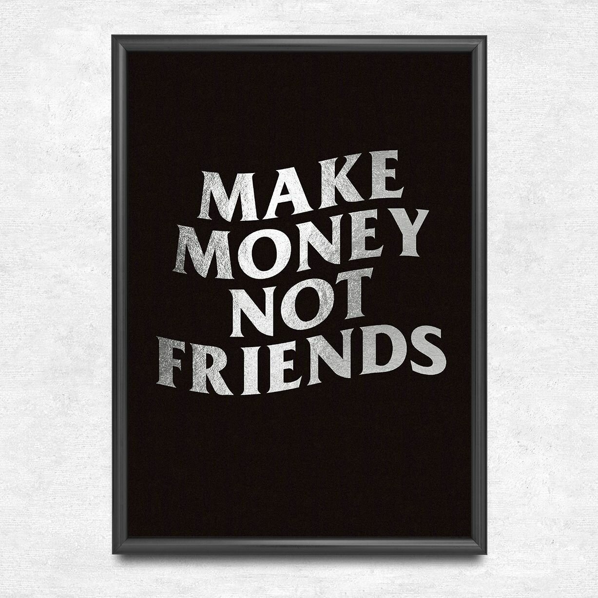 Постеры для интерьера. Постер с надписью. Делай деньги. Make money not friends. Плакат для кухни, гостиной, спальни, кабинета
