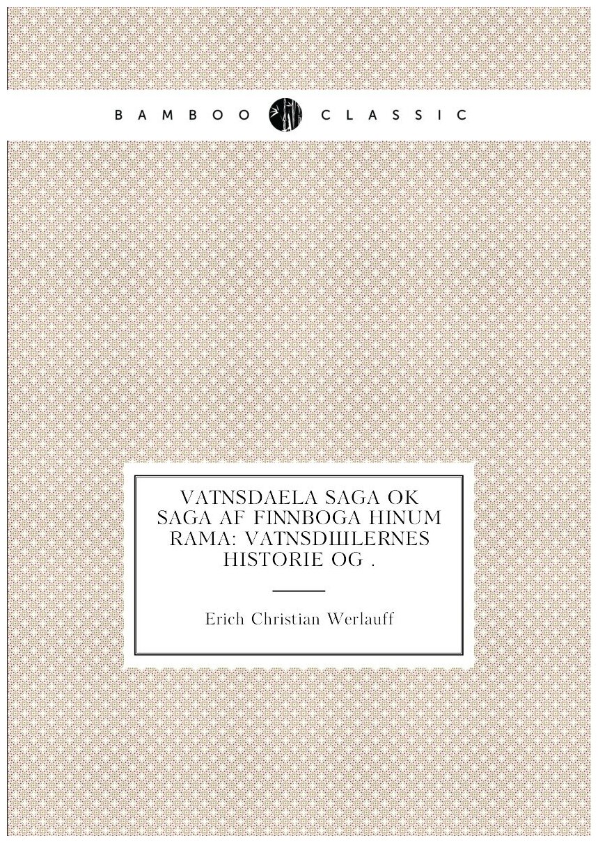 Vatnsdaela saga ok saga af Finnboga hinum rama: Vatnsdølernes historie og .