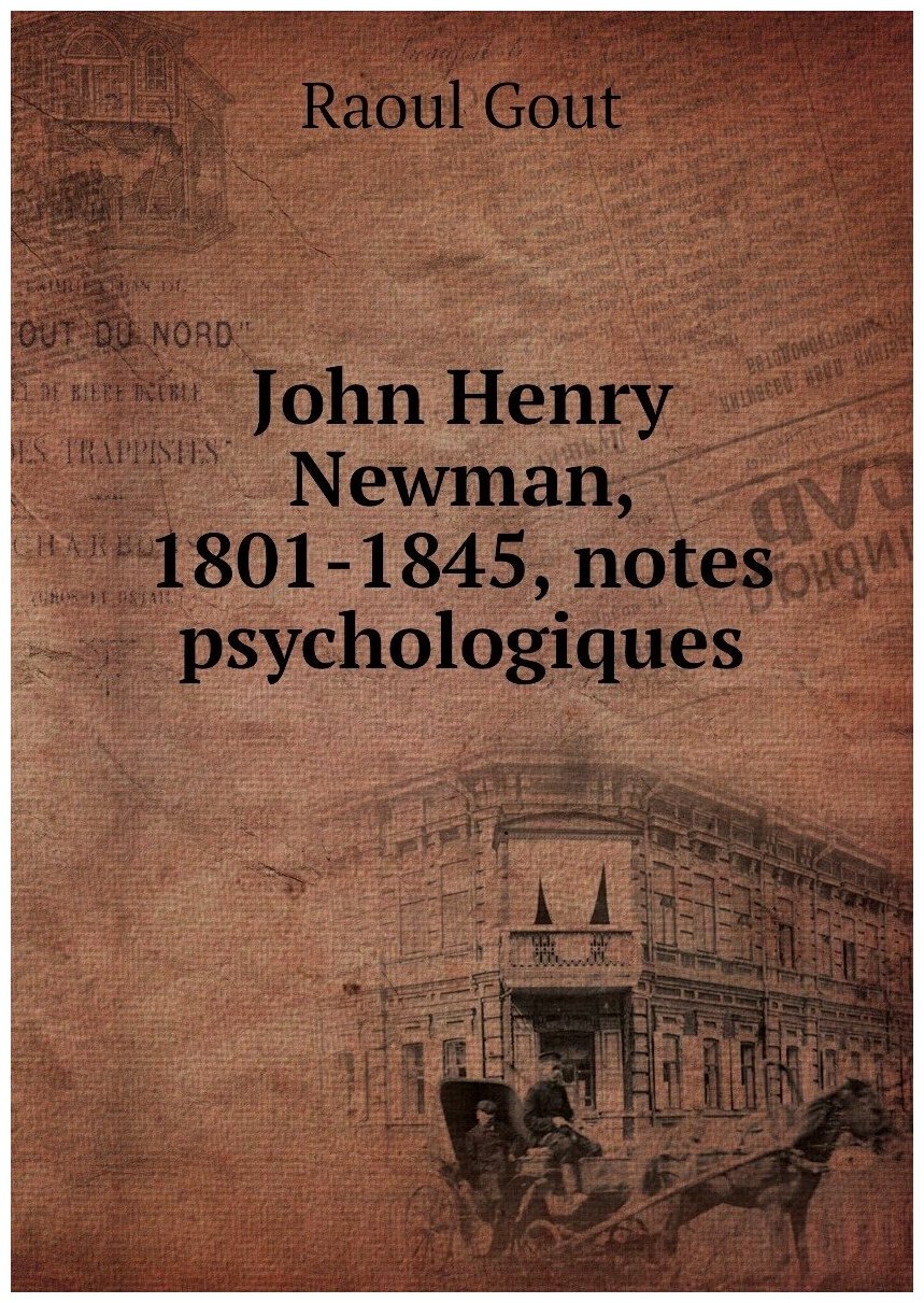 John Henry Newman, 1801-1845, notes psychologiques