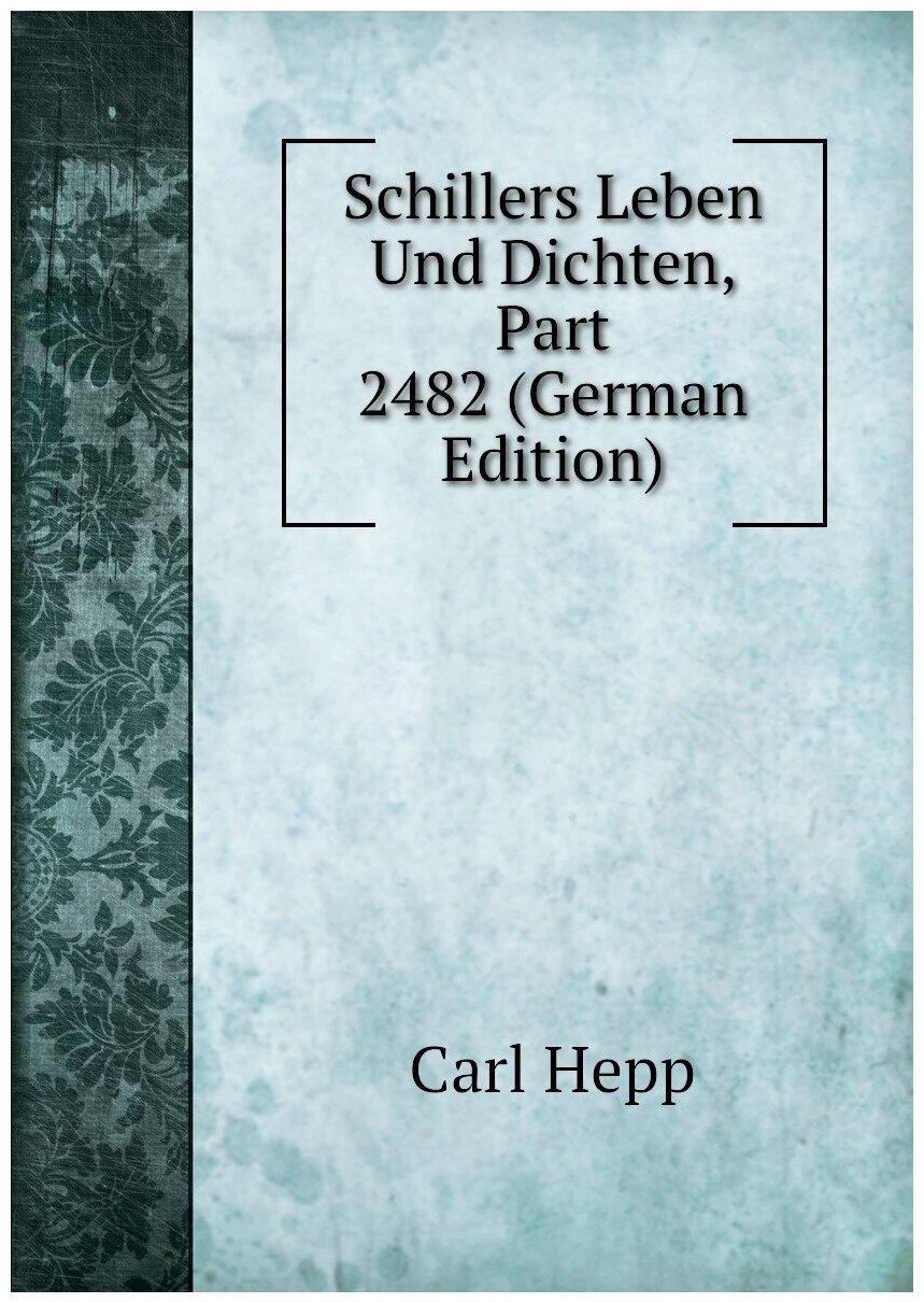 Schillers Leben Und Dichten, Part 2482 (German Edition)