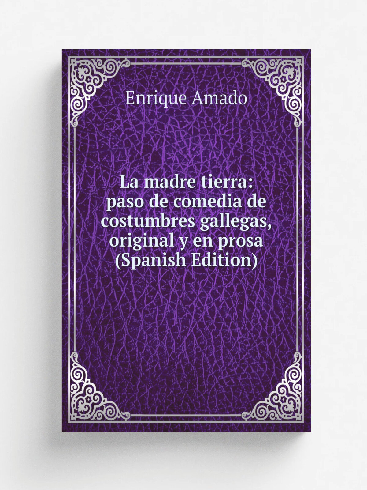 La madre tierra: paso de comedia de costumbres gallegas, original y en prosa (Spanish Edition) | Enrique Amado | Репринт
