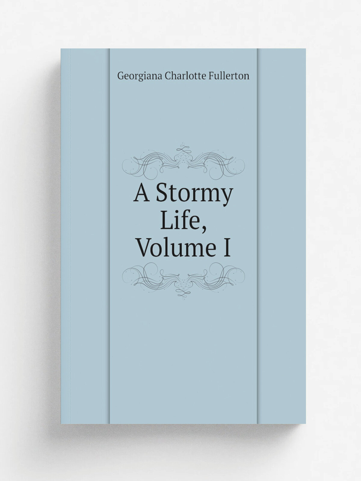 A Stormy Life, Volume I | Georgiana Charlotte Fullerton | Репринт