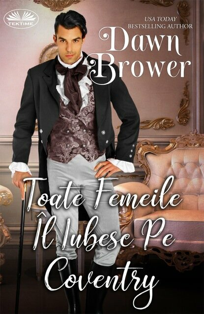 Toate Femeile Îl Iubesc Pe Coventry [Цифровая книга]