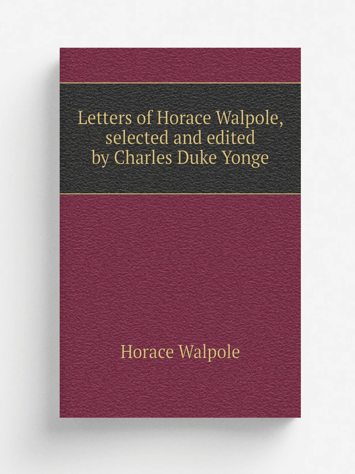 Letters of Horace Walpole, selected and edited by Charles Duke Yonge