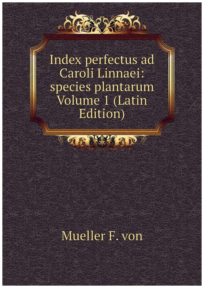 Index perfectus ad Caroli Linnaei: species plantarum Volume 1 (Latin Edition)