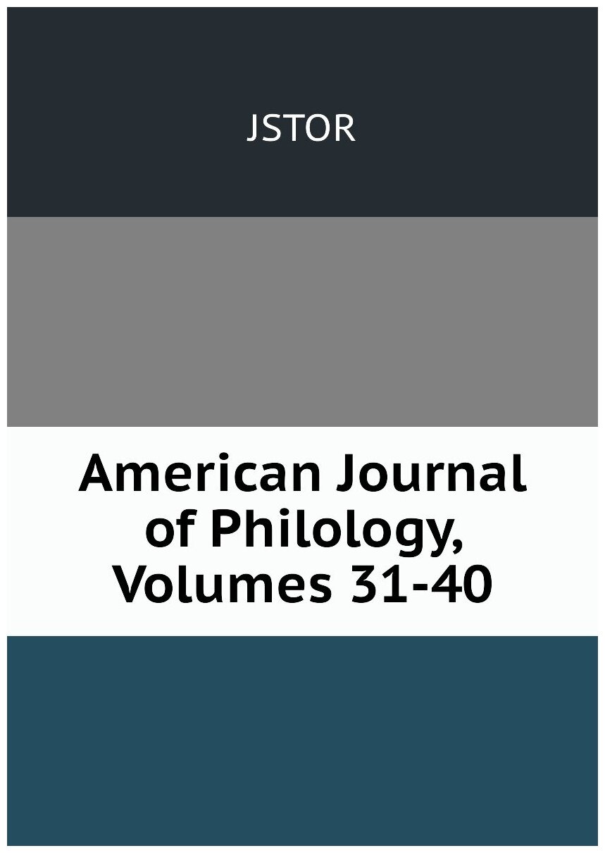 American Journal of Philology, Volumes 31-40