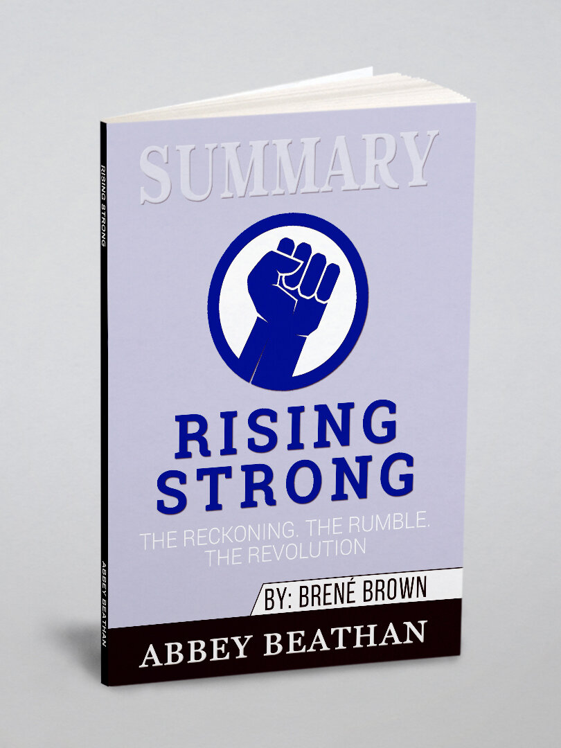 Summary of Rising Strong. The Reckoning. The Rumble. The Revolution by Brene Brown