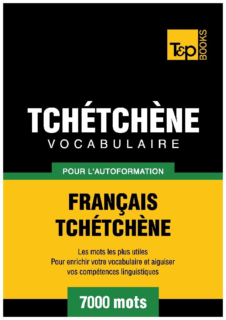 Vocabulaire Français-Tchétchène pour l'autoformation - 7000 mots les plus courants