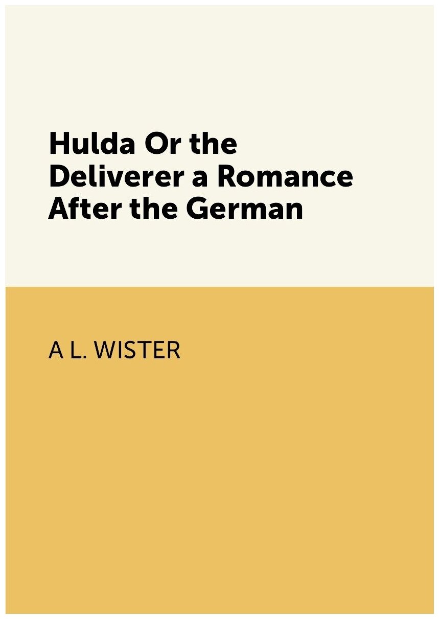 Hulda Or the Deliverer a Romance After the German