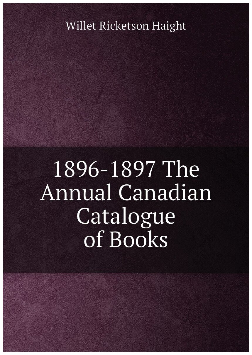 1896-1897 The Annual Canadian Catalogue of Books