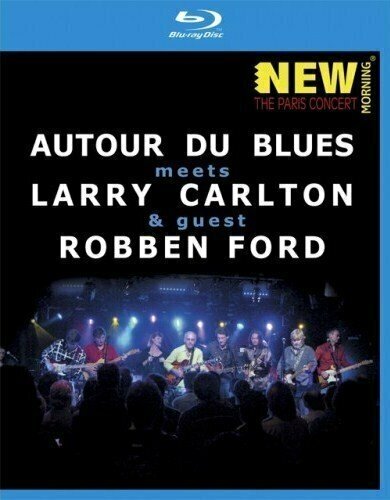 Autour Du Blues meets Larry Carlton guest Robben Ford New Morning The Paris Concert (Blu-Ray диск)