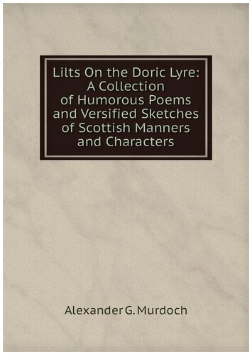 Lilts On the Doric Lyre: A Collection of Humorous Poems and Versified ...