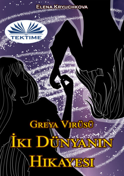 Greya Virüsü. İki Dünyanın Hikayesi [Цифровая книга]