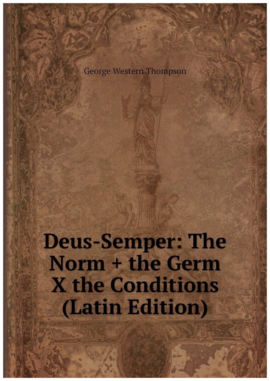 Deus-Semper: The Norm + the Germ X the Conditions (Latin Edition)