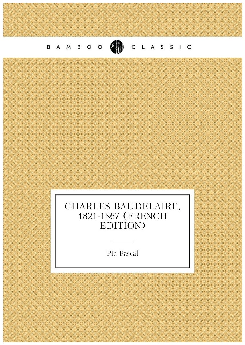 Charles Baudelaire, 1821-1867 (French Edition)