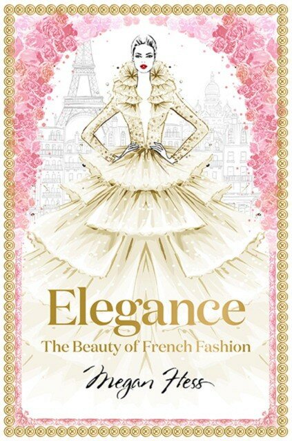 Hess Megan "Elegance: The Beauty of French Fashion"