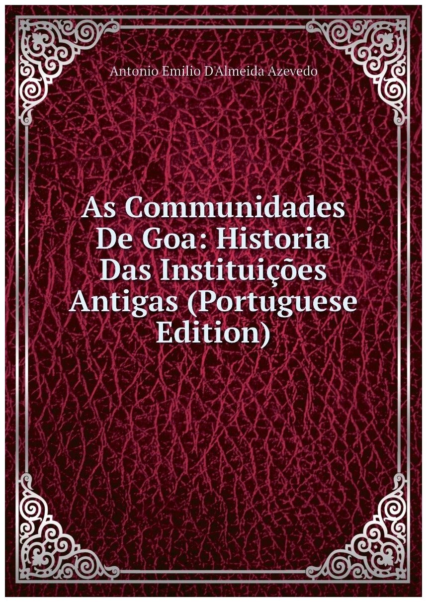 As Communidades De Goa: Historia Das Instituições Antigas (Portuguese Edition)