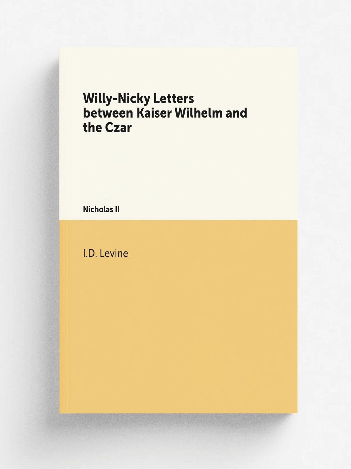 Willy-Nicky Letters between Kaiser Wilhelm and the Czar. Nicholas II