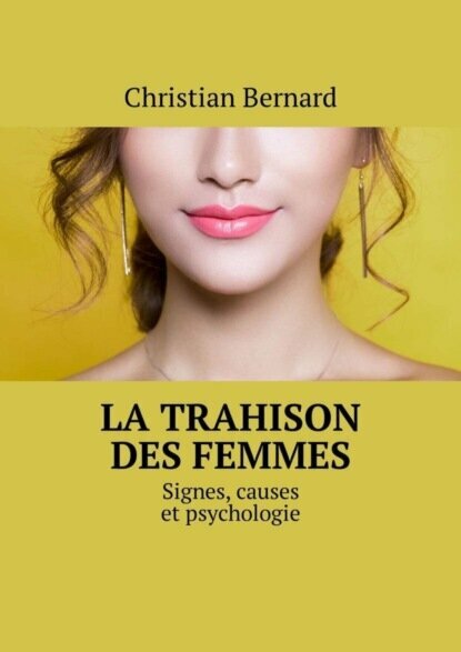 La trahison des femmes. Signes, causes et psychologie [Цифровая книга]