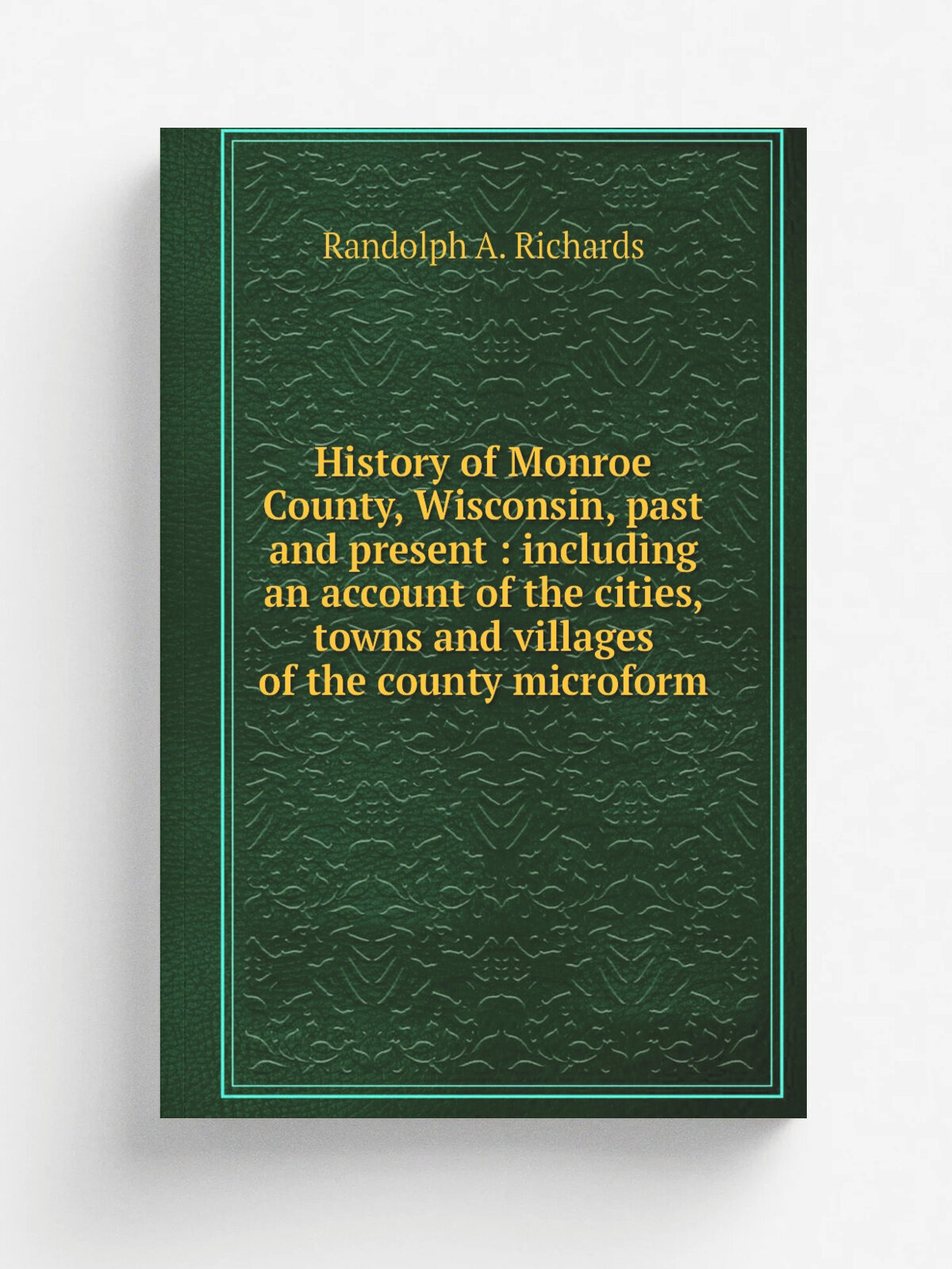 History of Monroe County, Wisconsin, past and present : including an account of the cities, towns and villages of the county microform