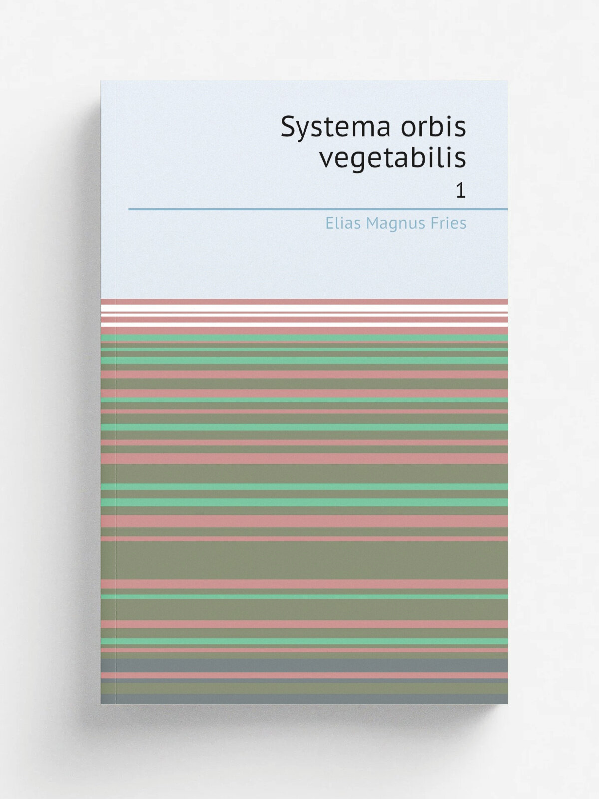 Systema orbis vegetabilis. 1 | Elias Magnus Fries | 1825 | e Typographia academica | Репринт