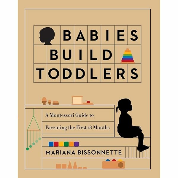 Babies Build Toddlers: A Montessori Guide to Parenting the First 18 Months，Reprinted paperback book
