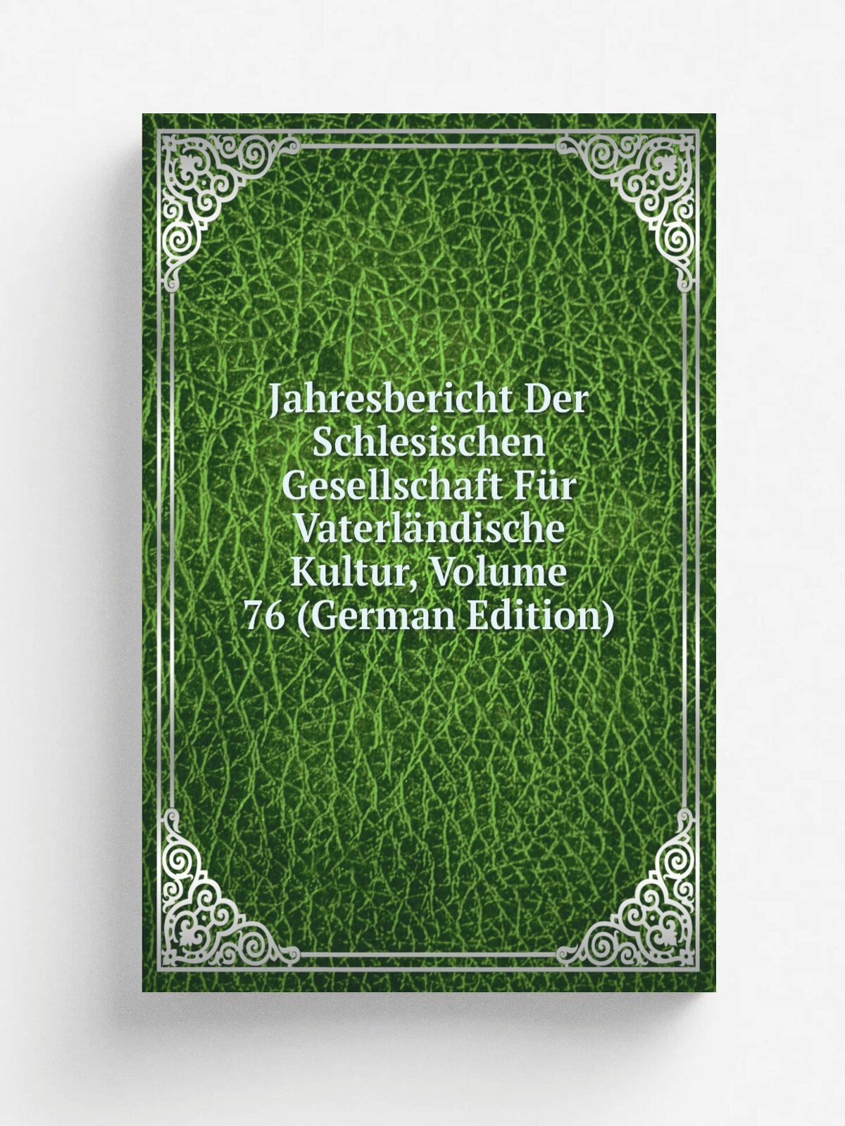 Jahresbericht Der Schlesischen Gesellschaft F.r Vaterl.ndische Kultur, Volume 76 (German Edition) | Репринт