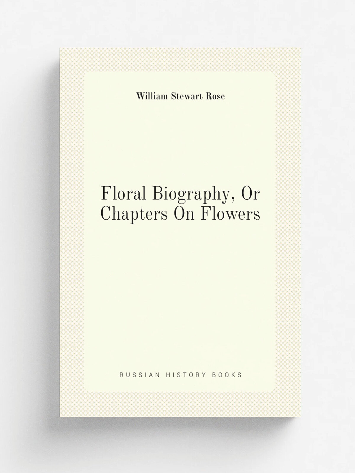 Floral Biography, Or Chapters On Flowers