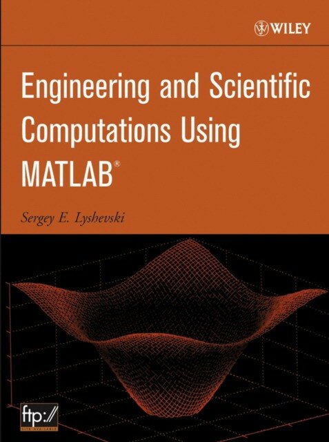 Sergey E. Lyshevski "Engineering and Scientific Computations Using MATLAB"