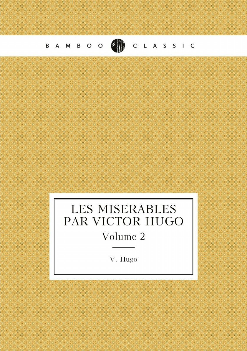 Les Miserables Par Victor Hugo. Volume 2