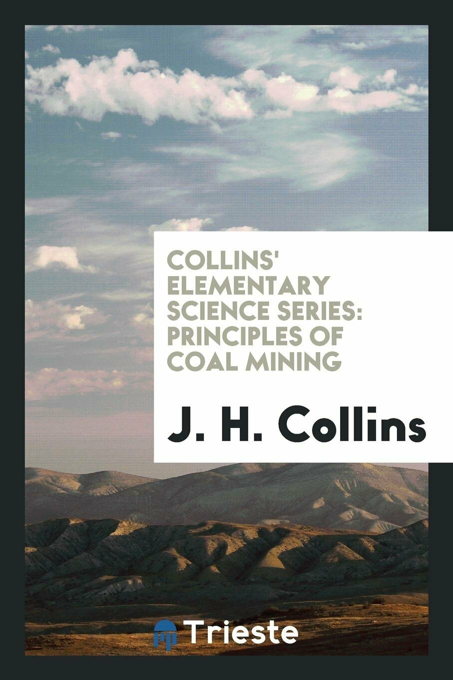 Collins' Elementary Science Series. Principles of Coal Mining