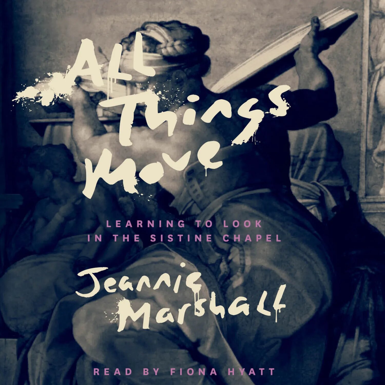 All Things Move - Learning to Look in the Sistine Chapel (Unabridged) [Аудиокнига]