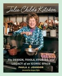 Книга "Julia Child's Kitchen : The Design, Tools, Stories, and Legacy of an Iconic Space"