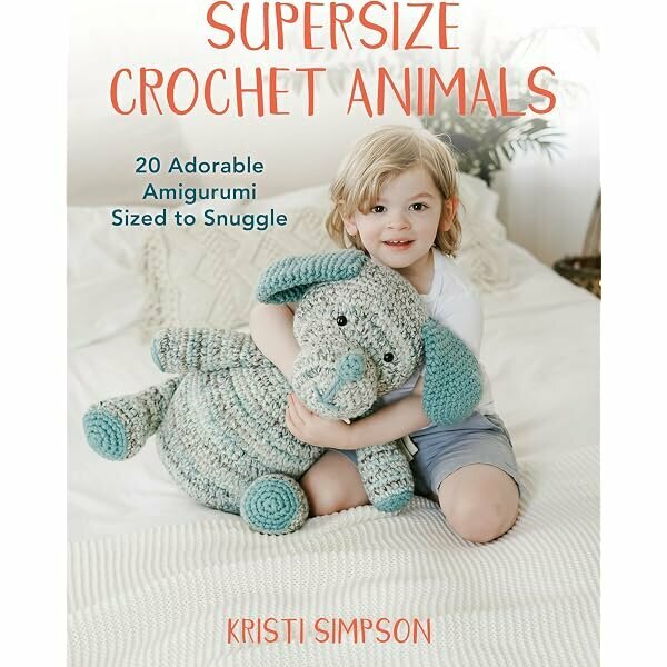 Supersize Crochet Animals: 20 Adorable Amigurumi Sized to Snuggle，Reprinted paperback book