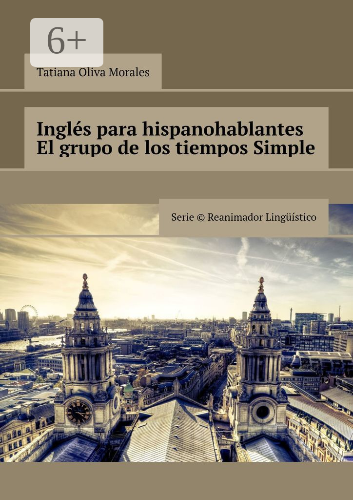 Inglés para hispanohablantes El grupo de los tiempos Simple