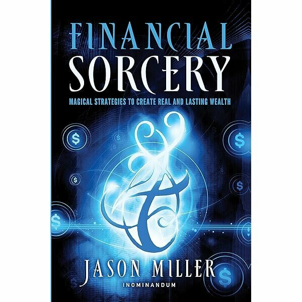 Financial Sorcery: Magical Strategies to Create Real and Lasting Wealth，Reprinted paperback book