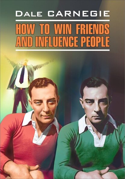 How to win Friends and influence People / Как завоевывать друзей и оказывать влияние на людей. Книга для чтения на английском языке [Цифровая книга]