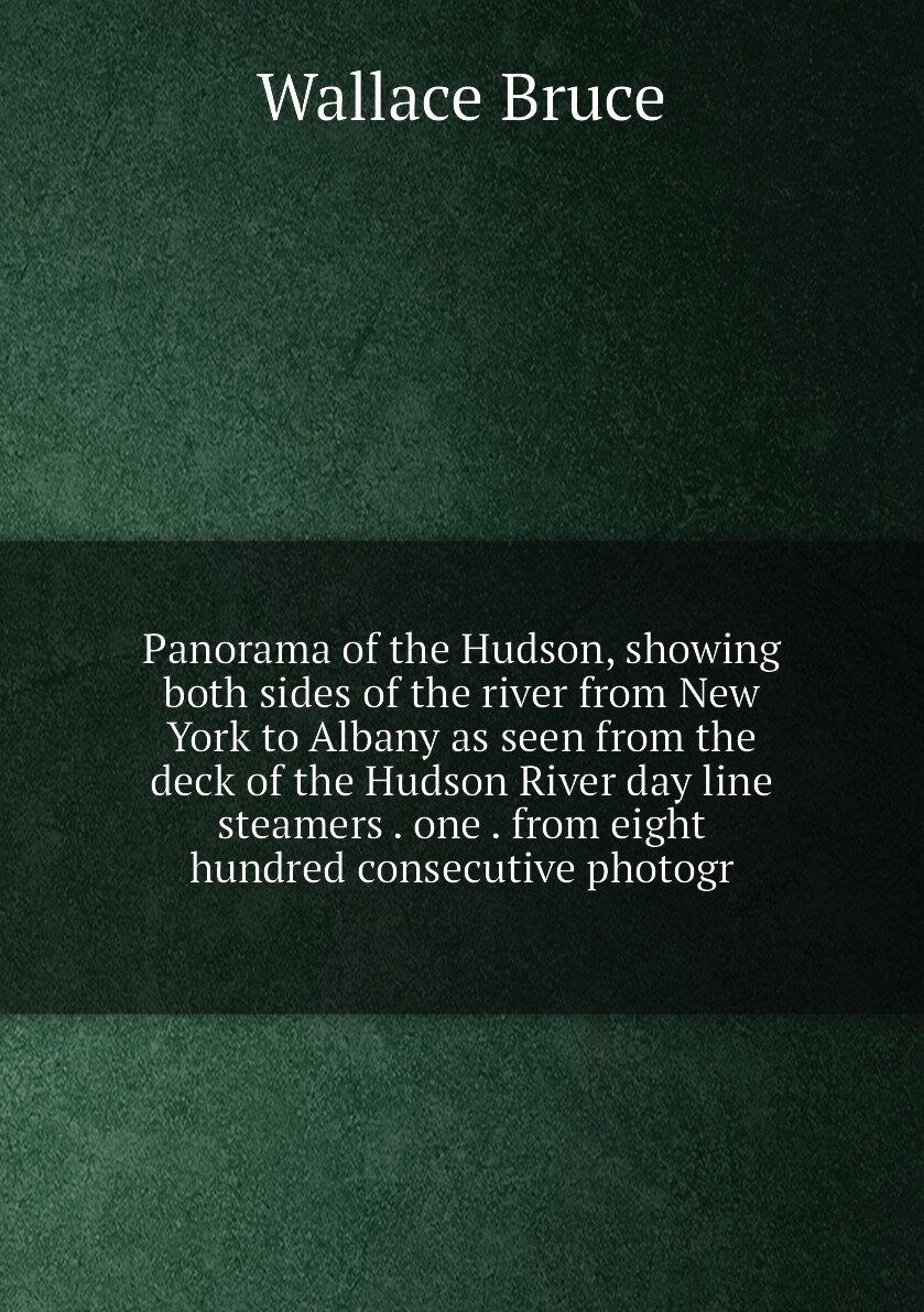 "Panorama of the Hudson, showing both sides of the river from New York to Albany as seen from the deck of the Hudson River day line steamers . one . …