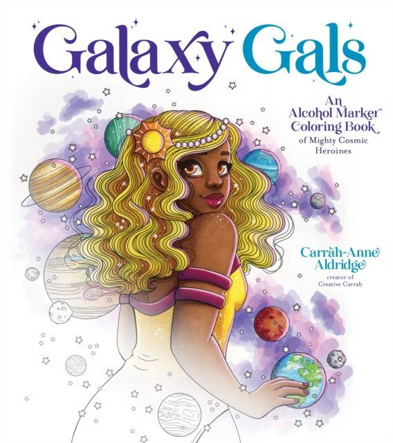 Aldridge Carrah-Anne "Galaxy Gals: An Alcohol Marker Coloring Book of Mighty Cosmic Heroines"