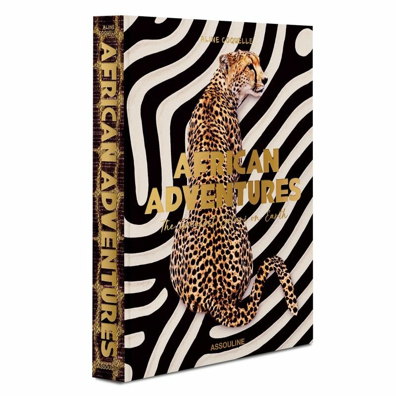 Книга African Adventures: The Greatest Safari on Earth by Aline Coquelle на английском языке