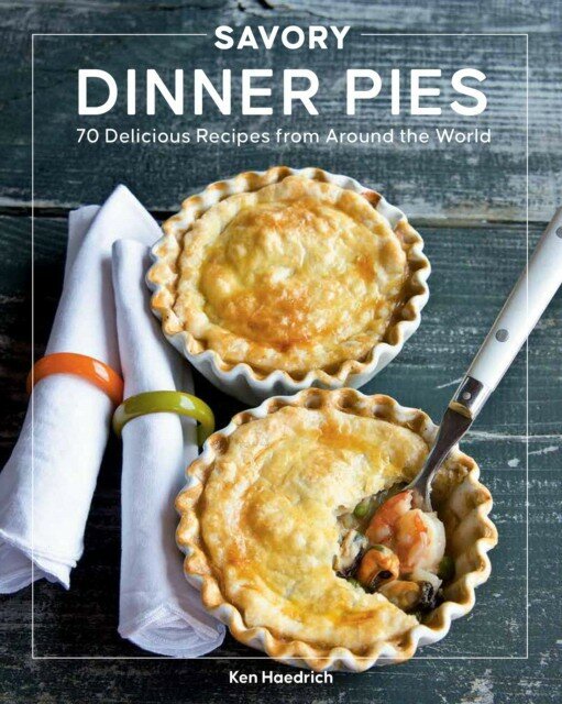 Ken Haedrich "Savory Dinner Pies from Around the Globe - 70 Delicious Recipes from Around the World"