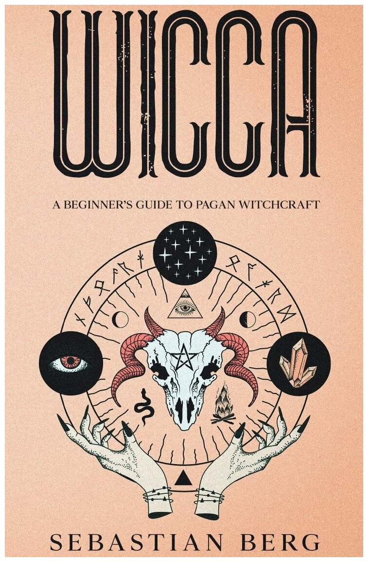 WICCA. A Beginner's Guide to Pagan Witchcraft