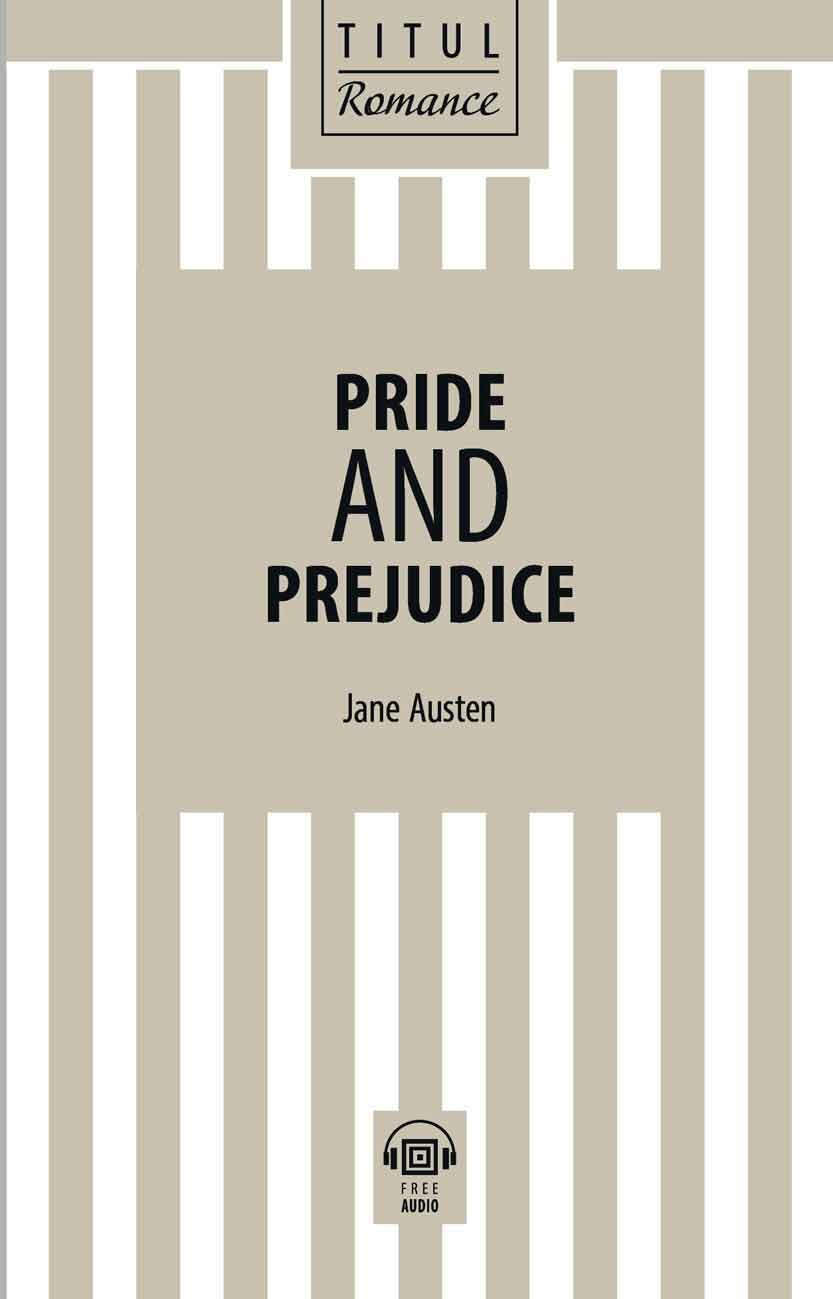 Джейн Остин / Jane Austen "Джейн Остин / Jane Austen. Гордость и предубеждение / Pride and Prejudice. Книга для чтения. QR-код для аудио. Английский язык"