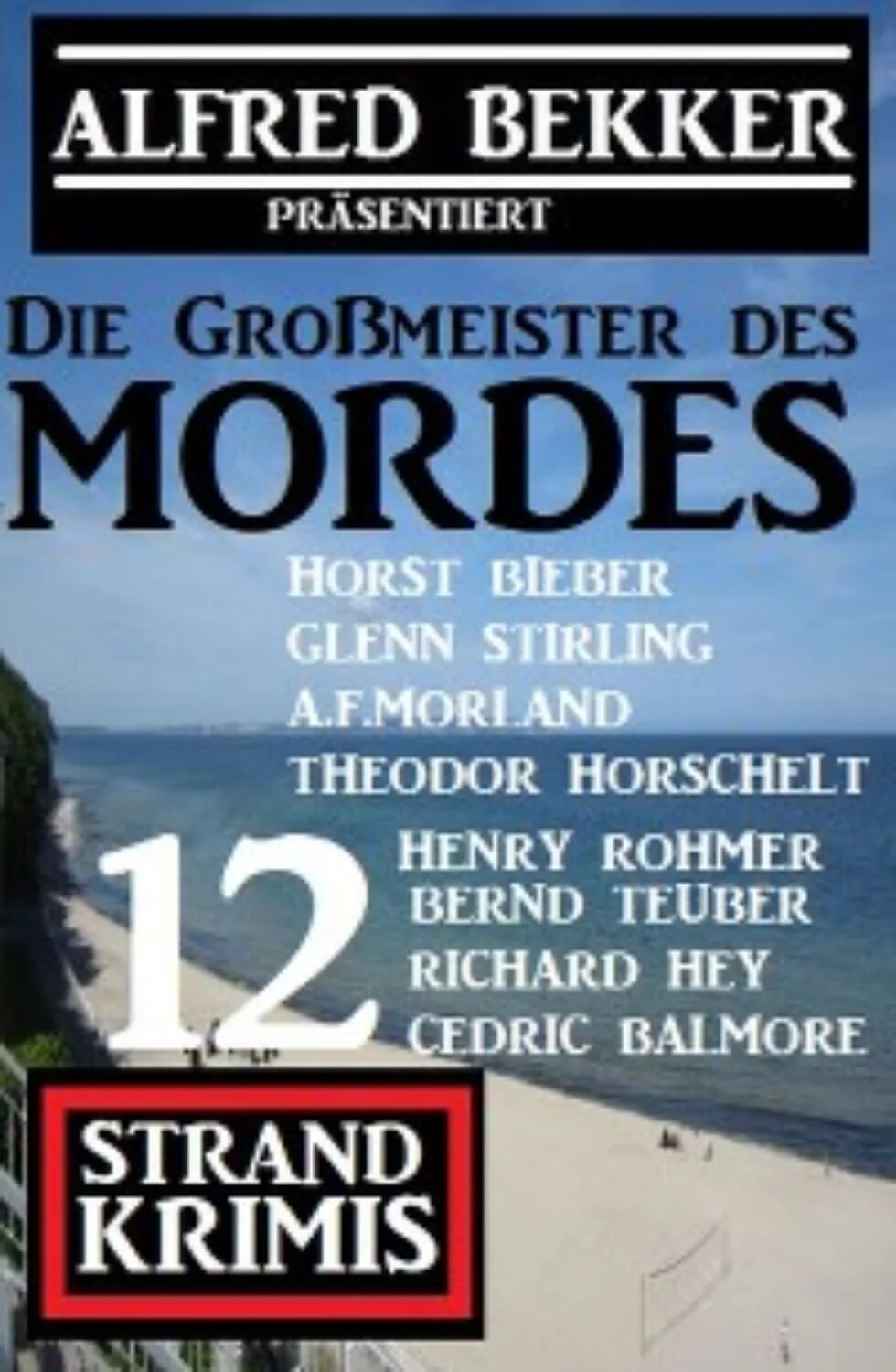 Die Großmeister des Mordes: Alfred Bekker präsentiert 12 Strand Krimis [Цифровая книга]