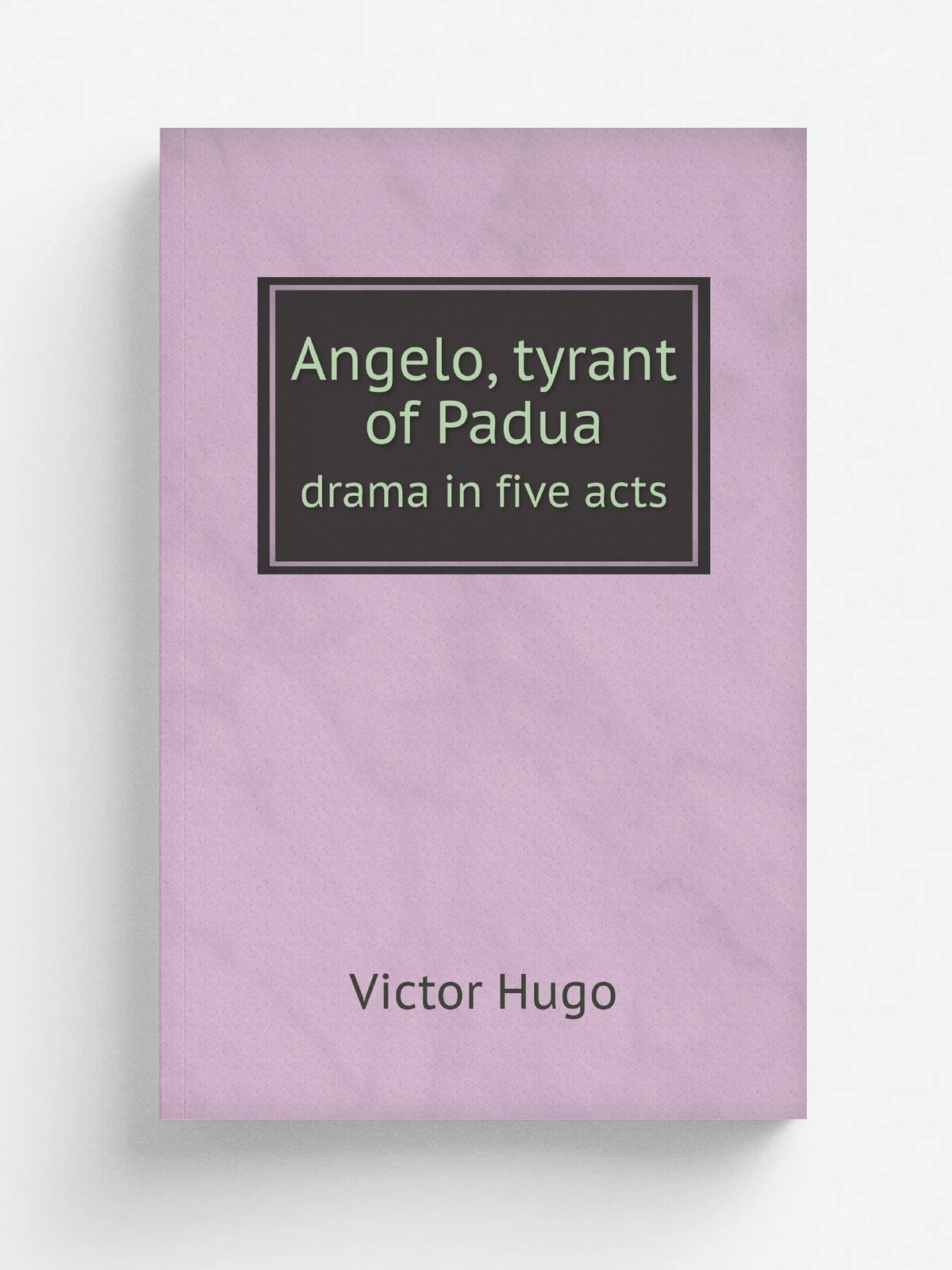 Angelo, tyrant of Padua. Анджело, тиран Падуанский: на англ. яз.