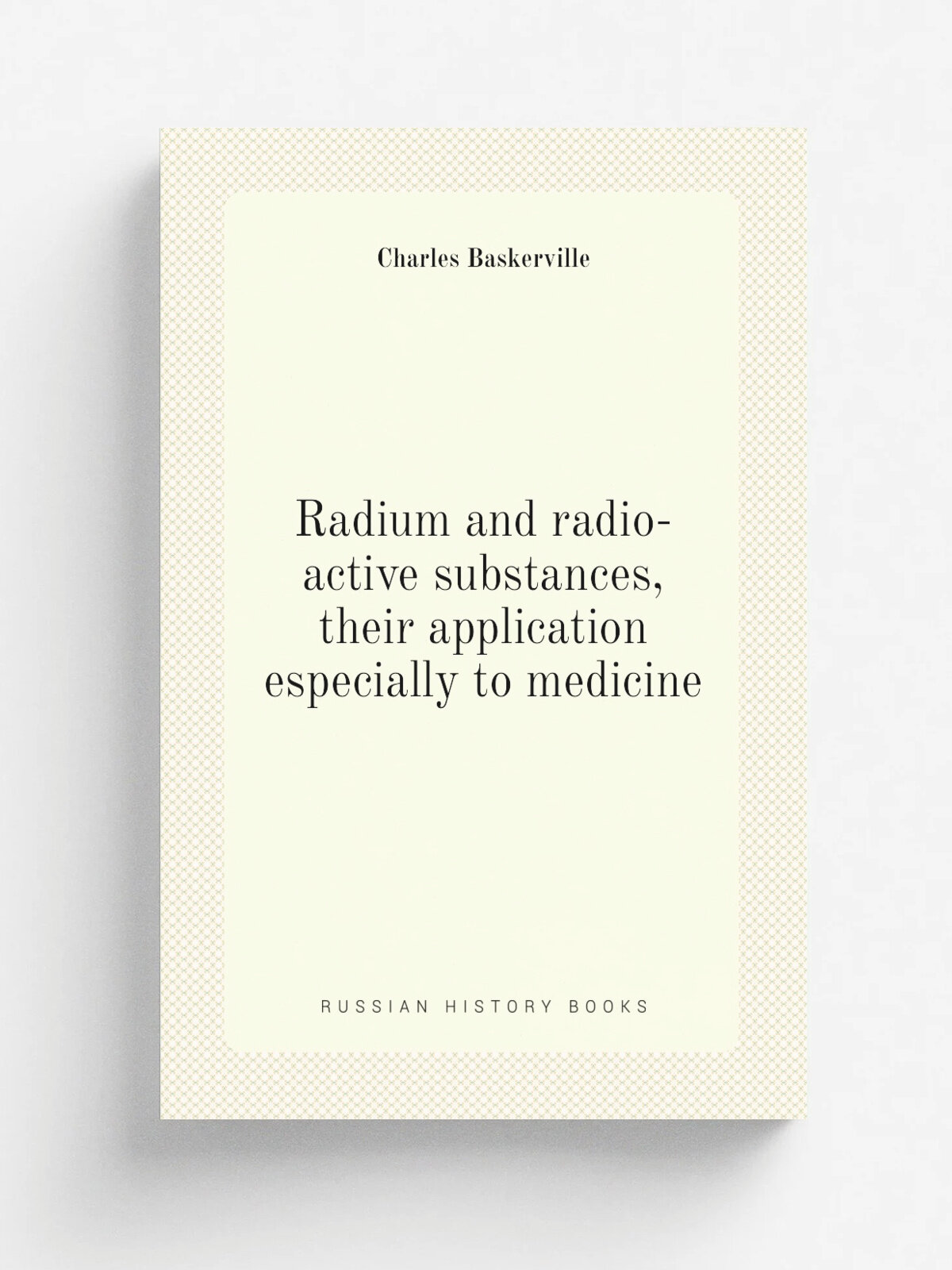 Radium and radio-active substances, their application especially to medicine