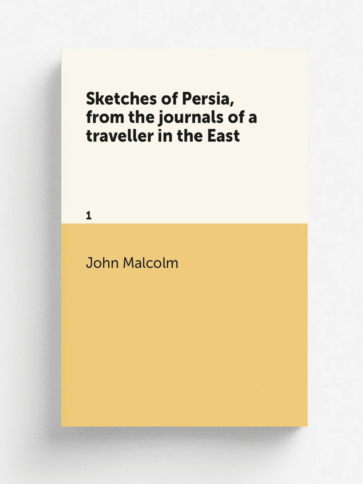 Sketches of Persia, from the journals of a traveller in the East. 1