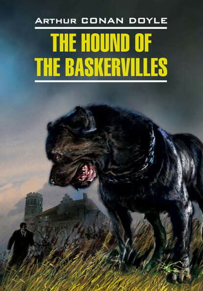 The Hound of the Baskervilles / Собака Баскервилей. Книга для чтения на английском языке [Цифровая книга]