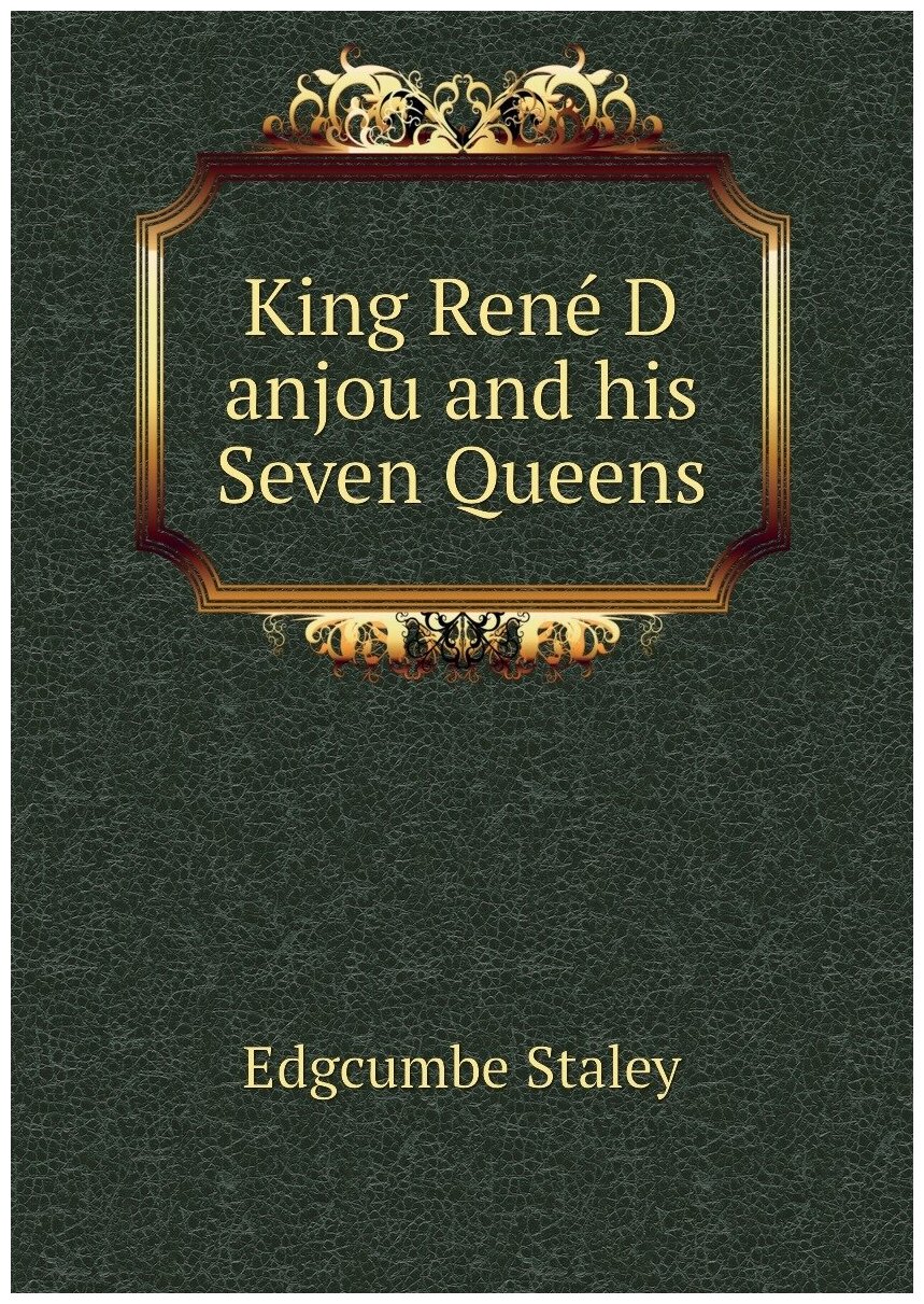 King René D anjou and his Seven Queens